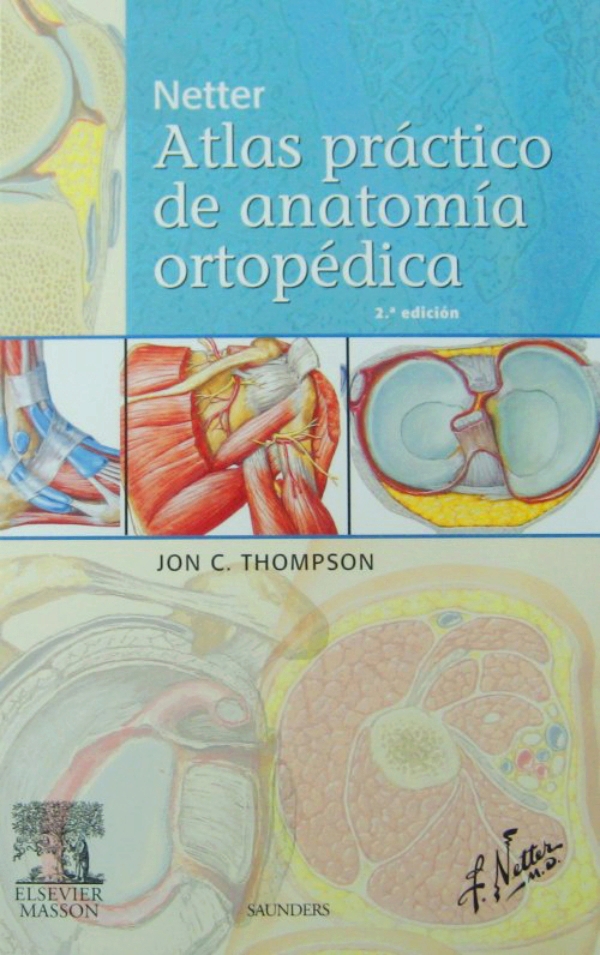 Netter. Atlas práctico de anatomía ortopédica. Thompson Netter. Atlas práctico de anatomía ortopédica. Thompson