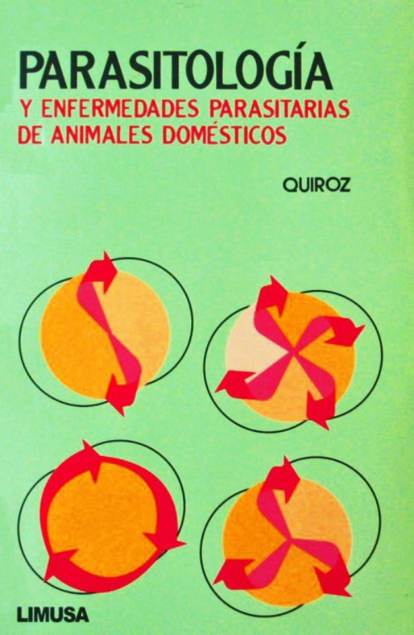 Quiroz. Parasitologia y enfermedades parasitarias de animales domesticos